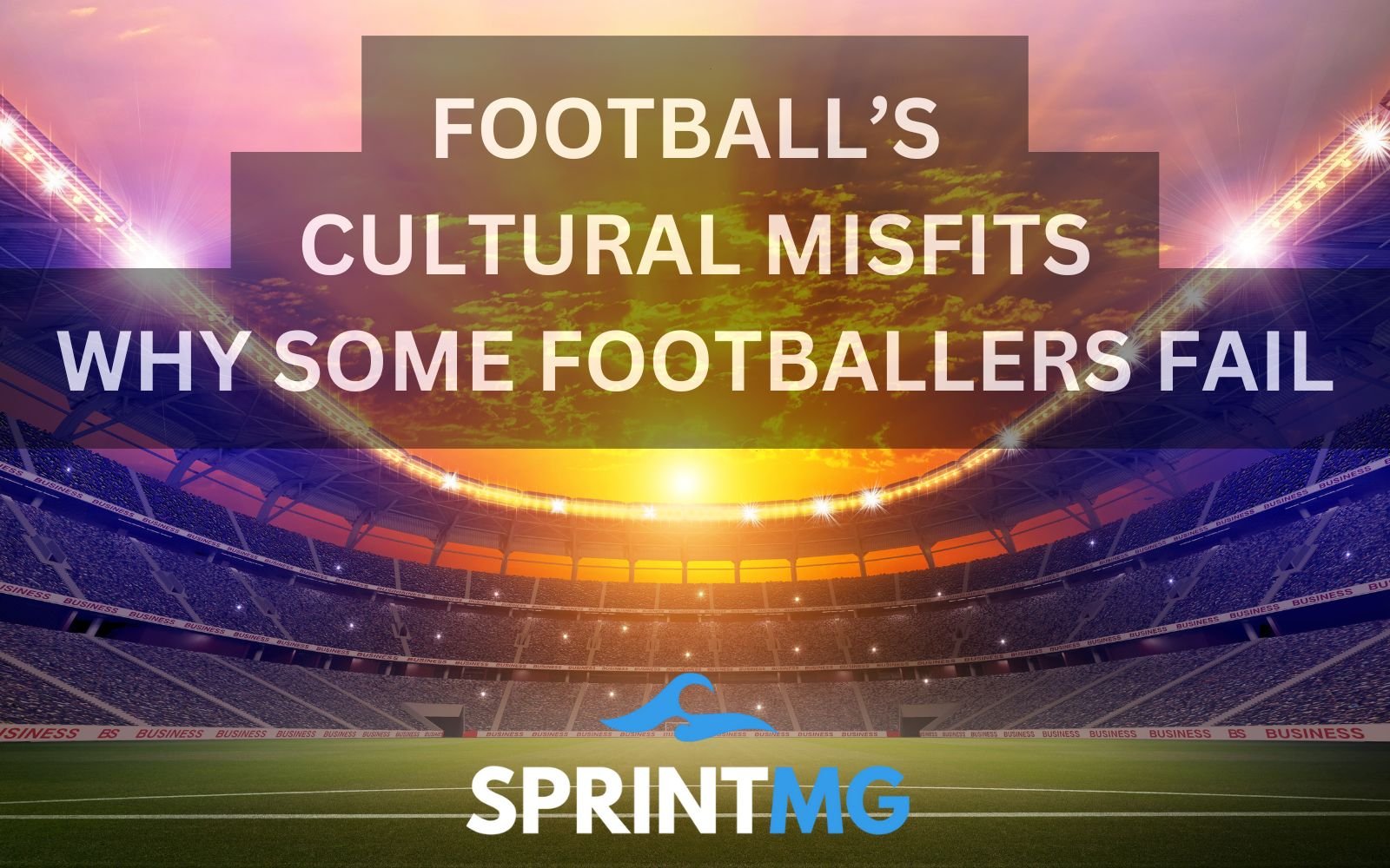 Footballs Cultural Misfits - Why some footballers fail?